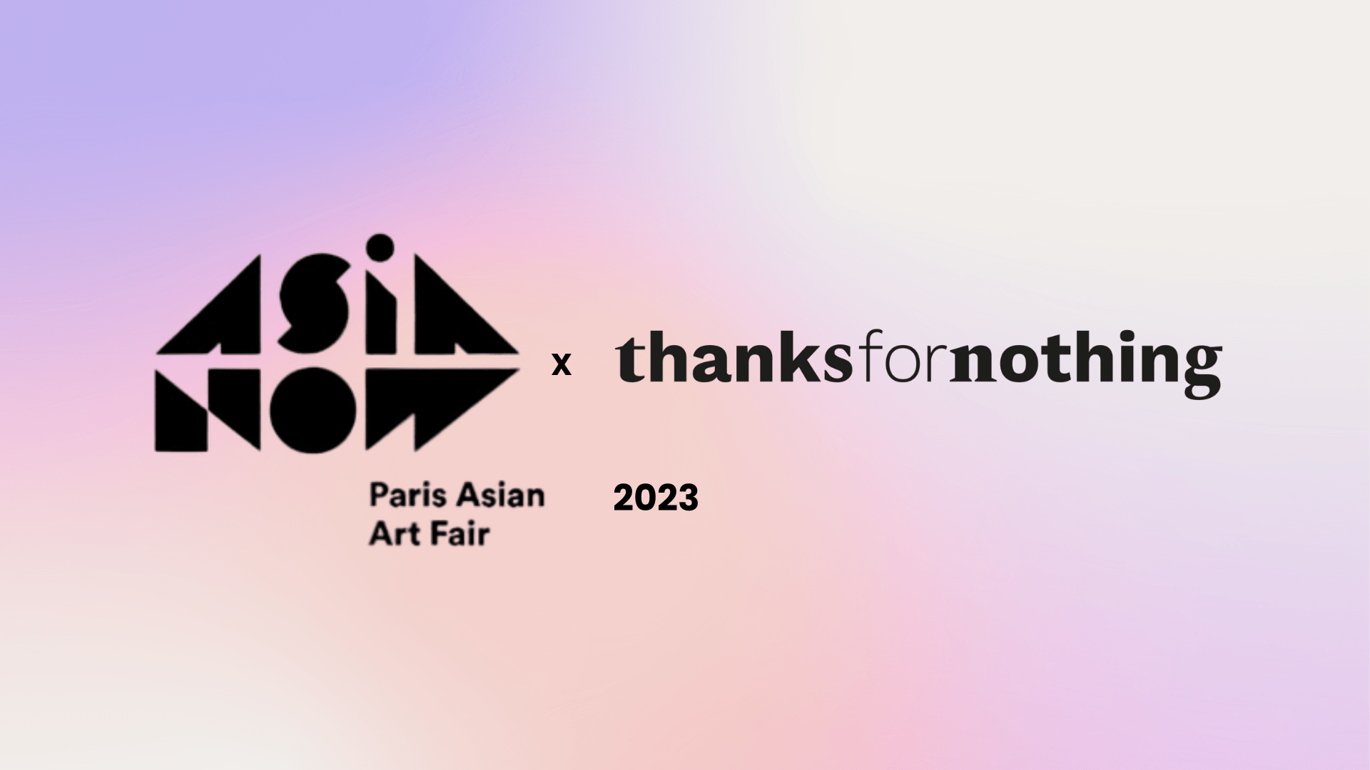 Thanks for Nothing x ASIA NOW 2023 - Thanks for Nothing
